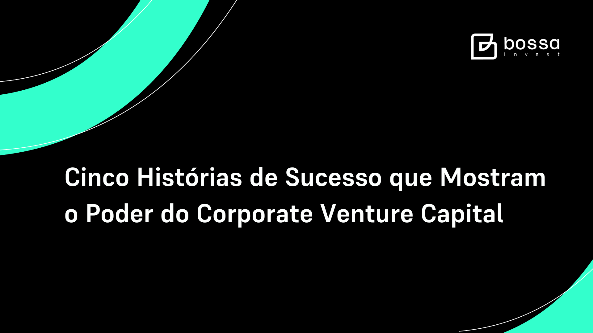 Cinco histórias de sucesso que mostram o poder do Corporate Venture ...